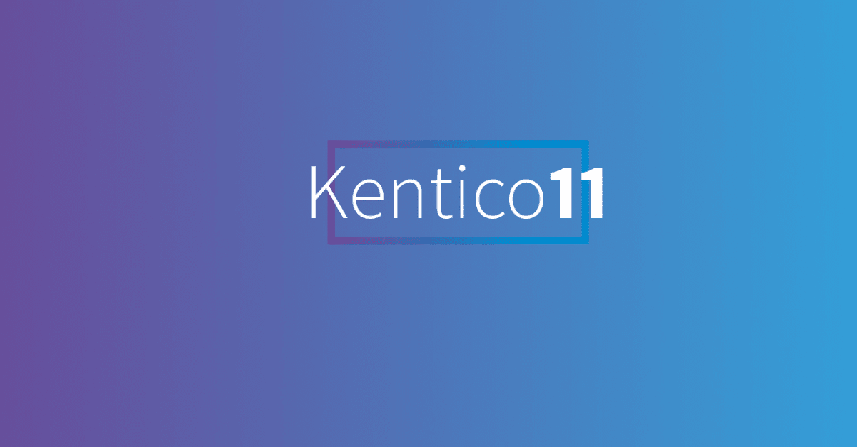 Kentico 11 Is Here Kentico